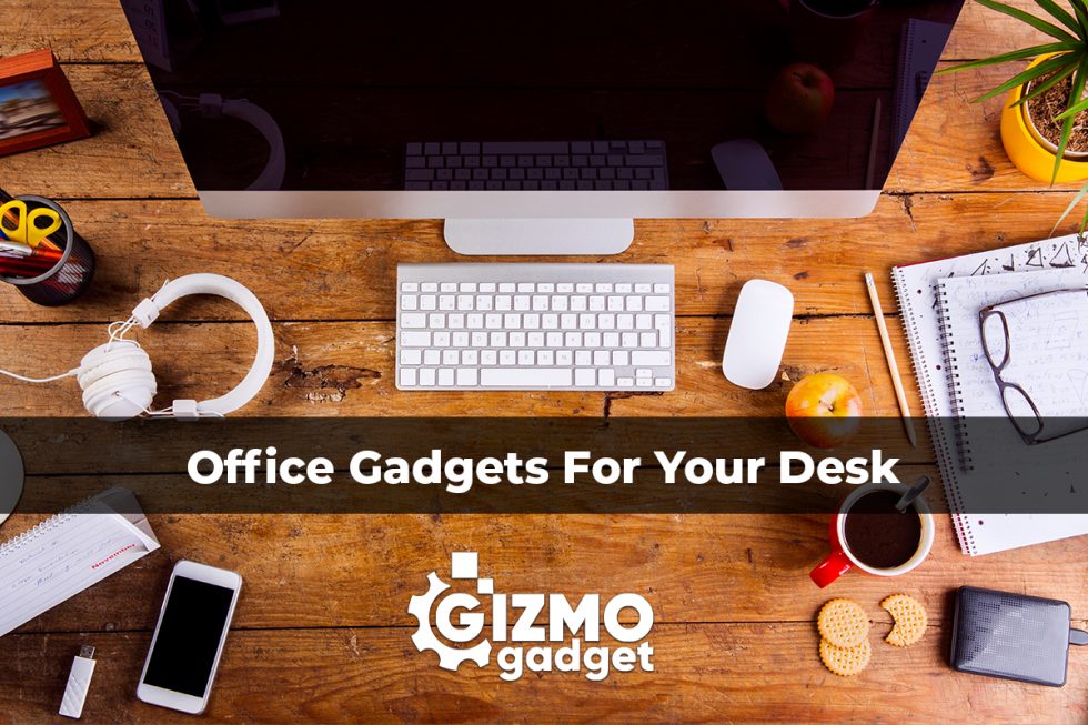 Office Gadgets For Your Desk - Gizmo Gadget